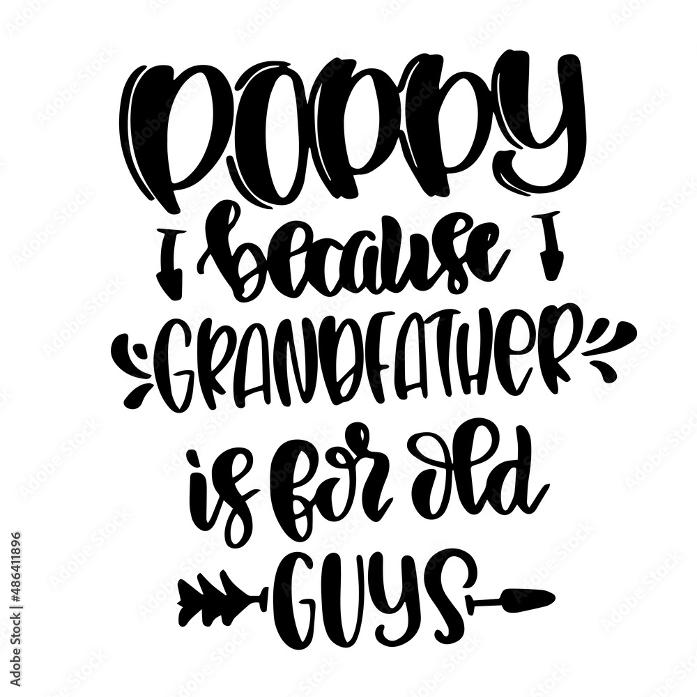 poppy because grandfather is for old guys inspirational quotes ...