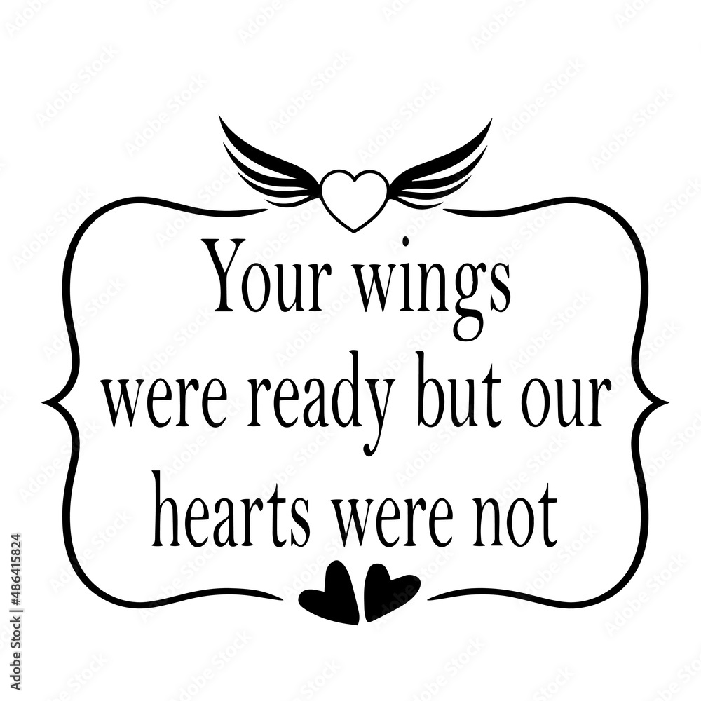 your wings were ready but our hearts were not inspirational quotes ...