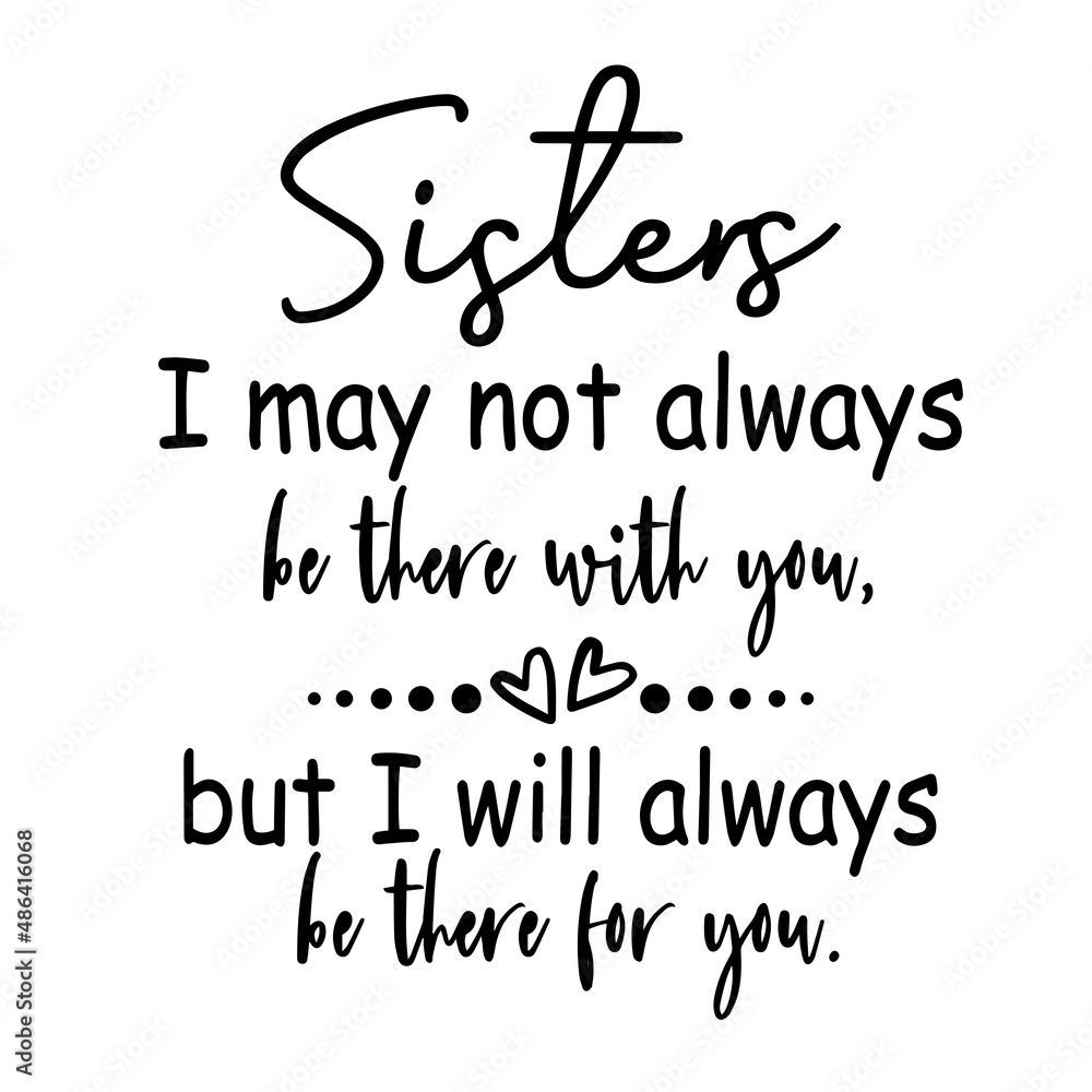 sisters i may not always be there with you inspirational quotes ...