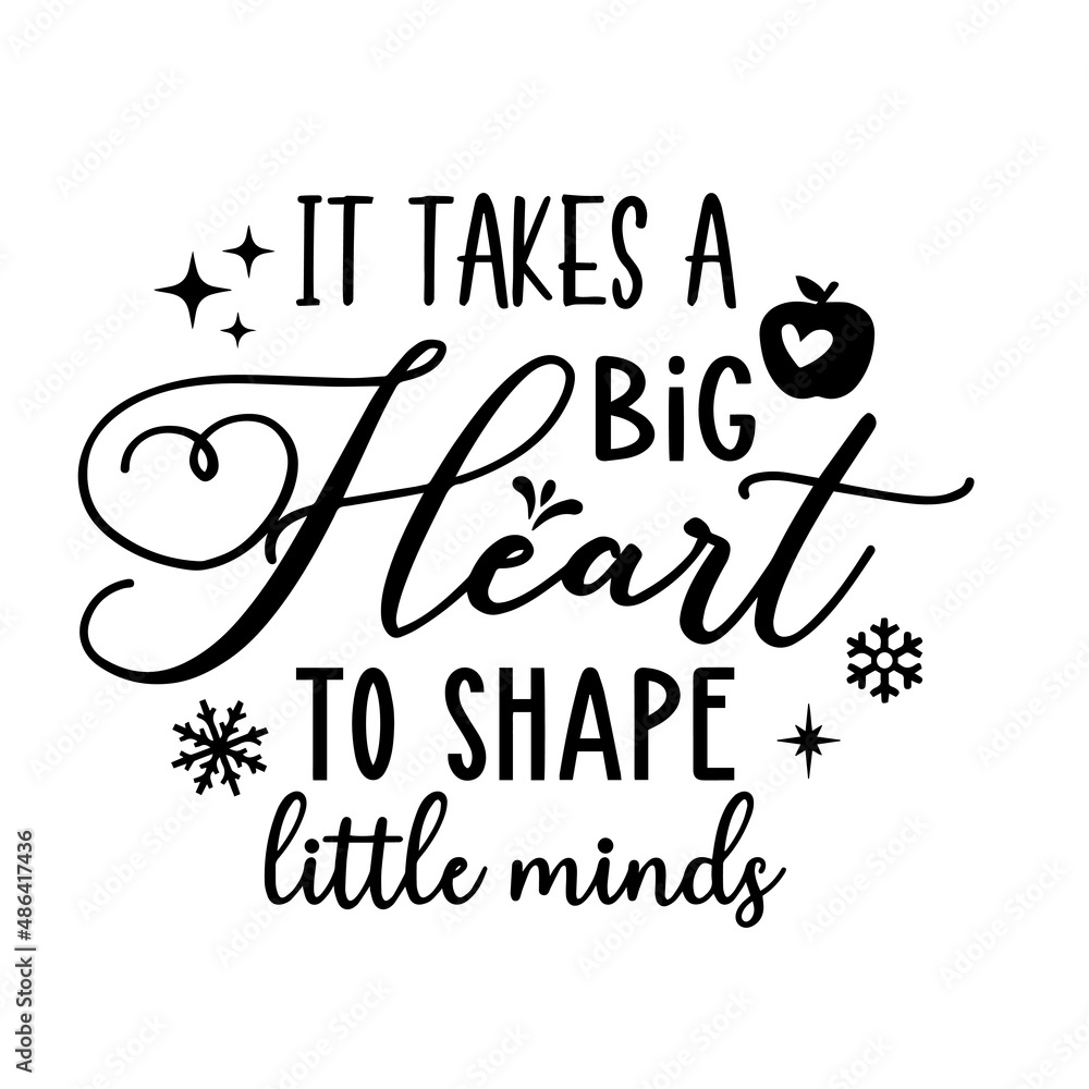 it takes a big heart to shape little minds inspirational quotes ...
