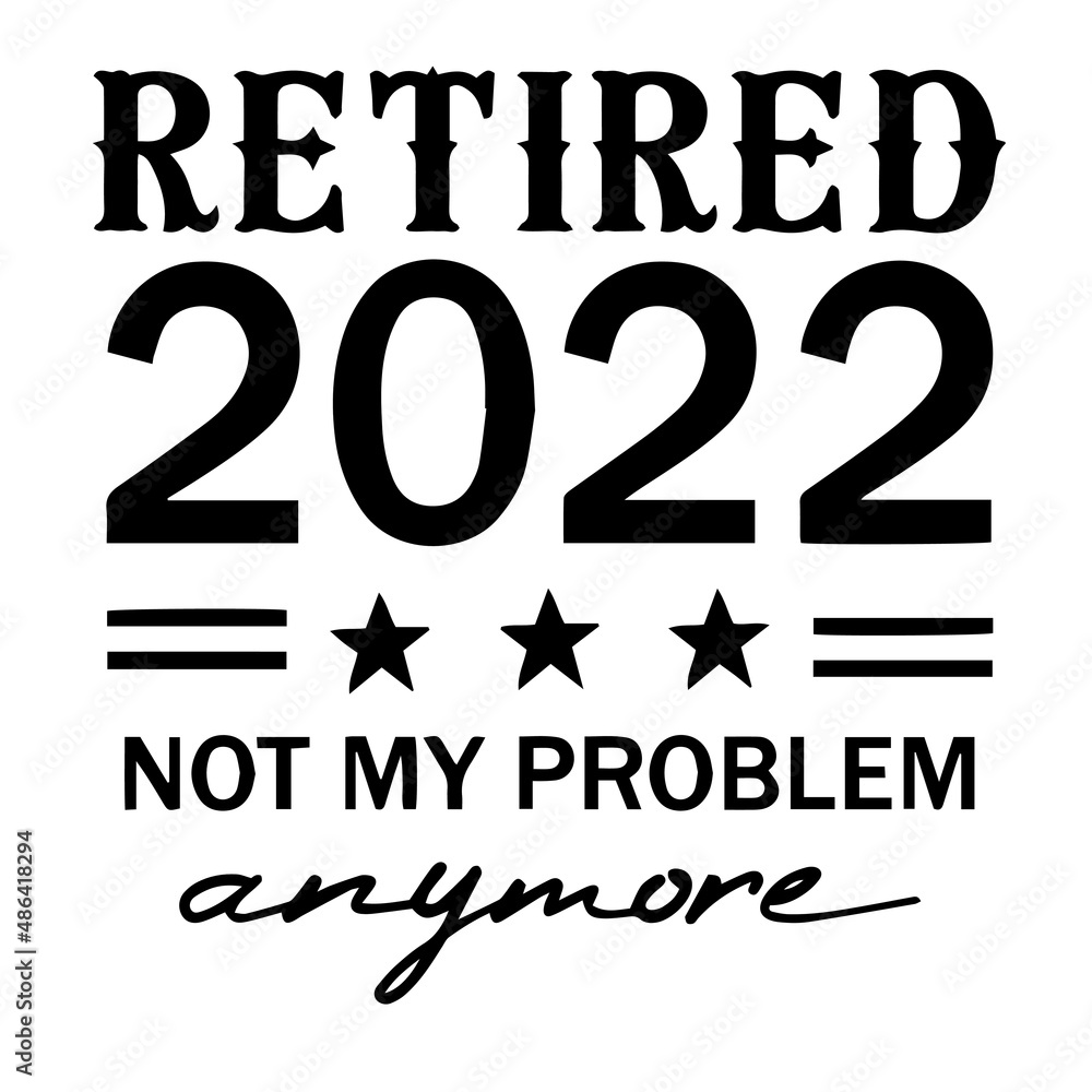 retired not my problem anymore inspirational quotes, motivational ...