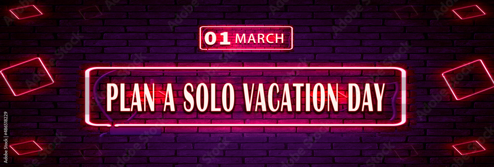 01 March, Plan a Solo Vacation Day, Neon Text Effect on bricks ...