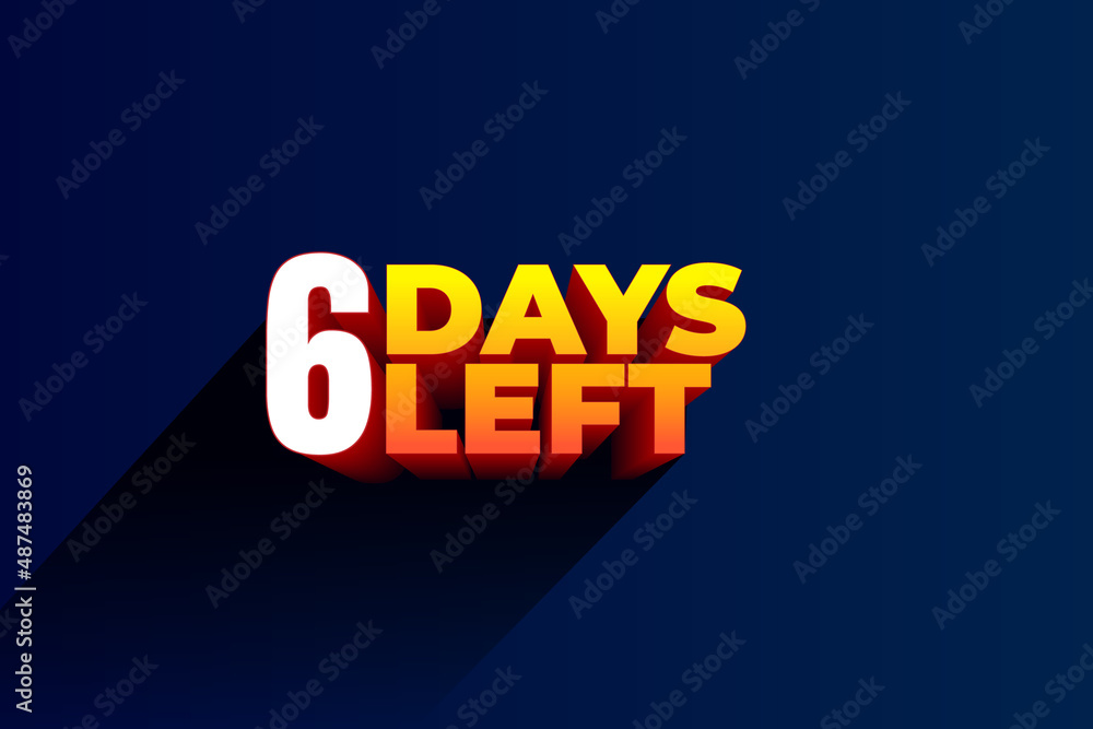 Six days Left, 6 days to go. 3D Vector typographic design. days countdown. Six days to go. sale ...