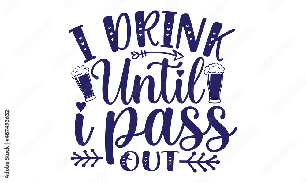 I drink until i pass out, SVG and Print-Ready PNG T-shirts design file ...