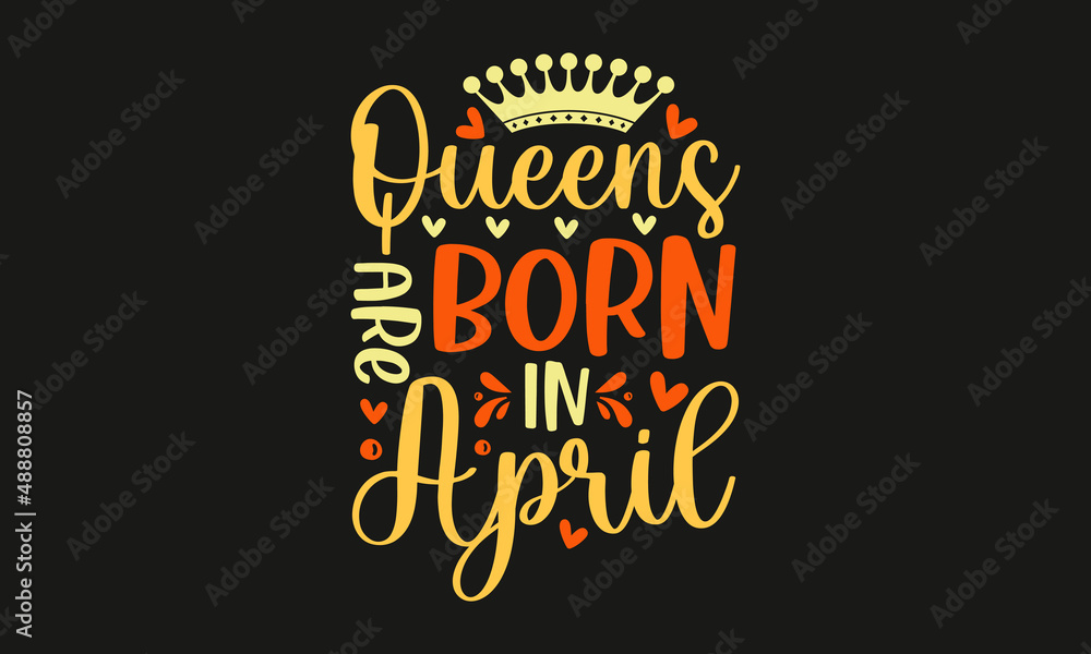 Queens are born in April - Handwritten lettering and hand-drawn ...