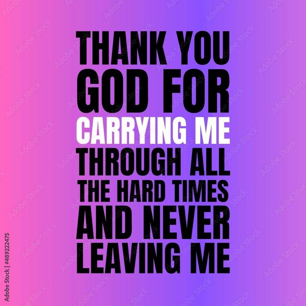 inspirational quotes - Thank you god for carrying me through all the ...