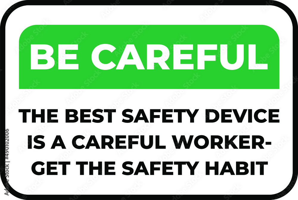 Safety Sign. Be Careful the best safety device is a careful worker ...