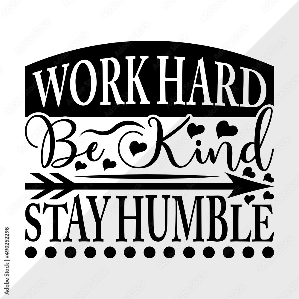 Work Hard Be Kind Stay Humble SVG Cut File | Work Hard Be Kind Stay ...