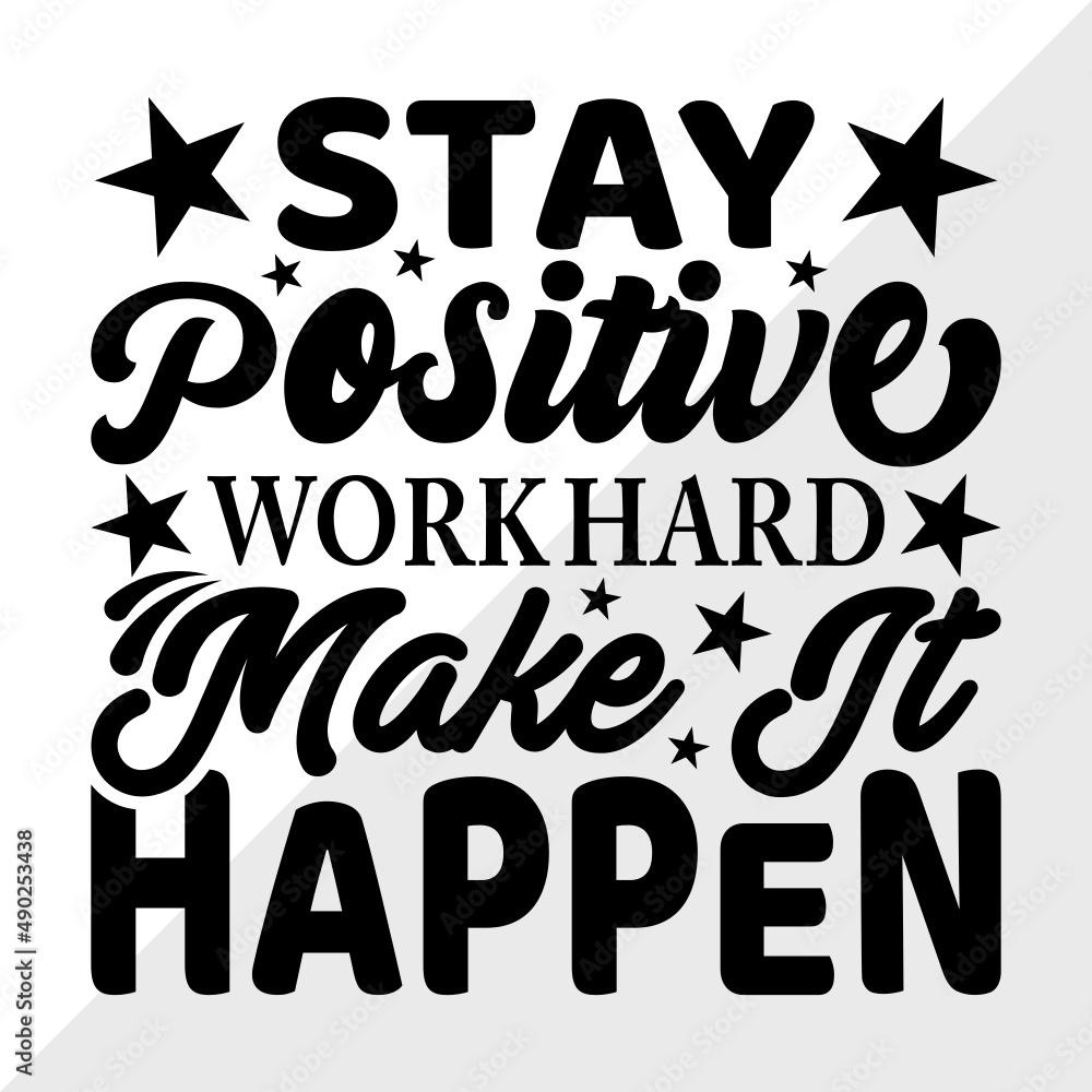 Stay Positive Work Hard Make It Happen Single SVG Cut File | Stay ...