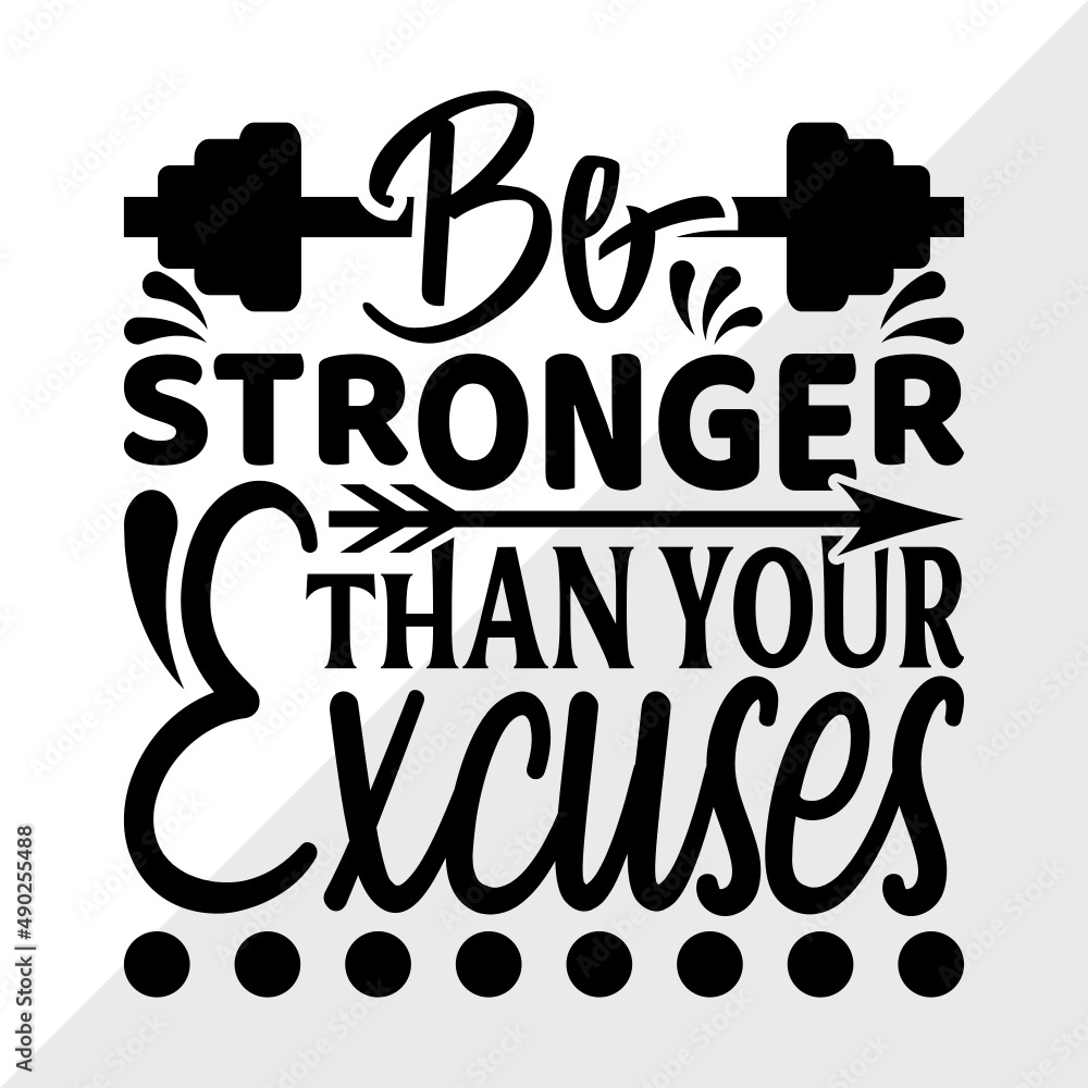 Be Stronger Than Your Excuses SVG Cut File | Be Stronger Svg | Gym ...