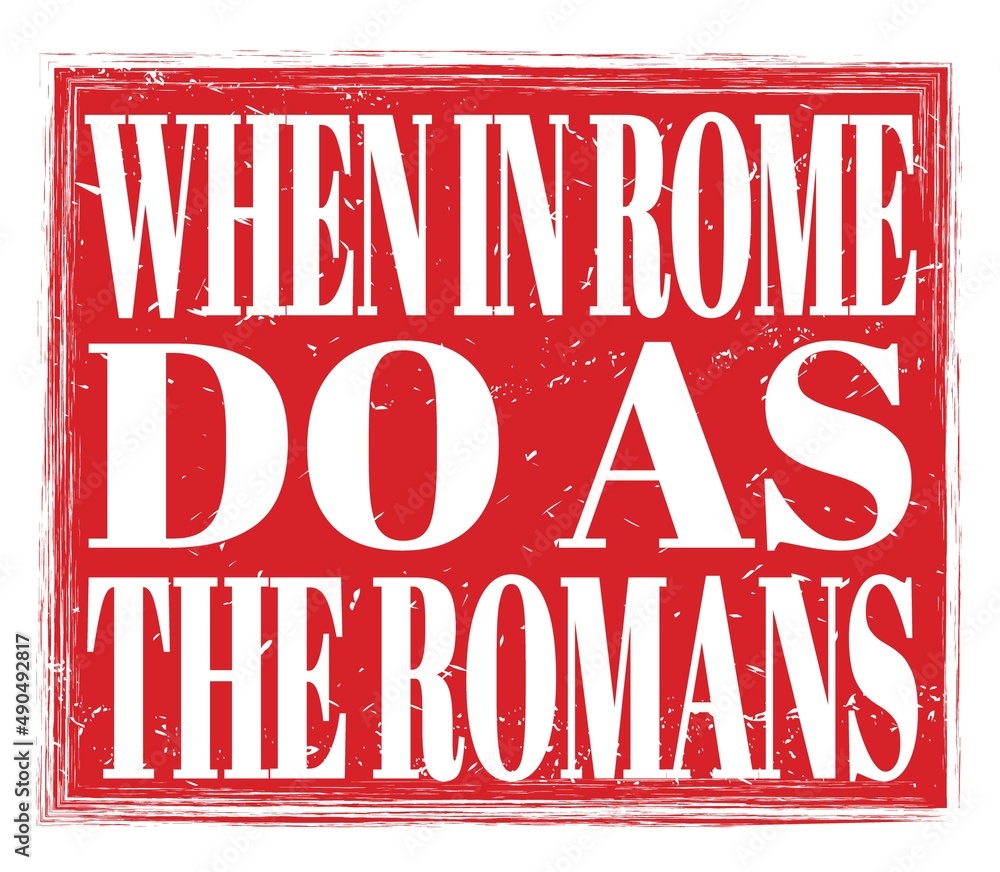 WHEN IN ROME DO AS THE ROMANS, text on red stamp sign Stock ...