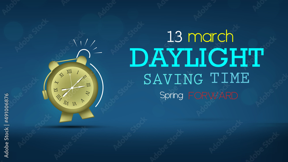 March 13 daylight Saving Time. The clock moves forward one hour and ...
