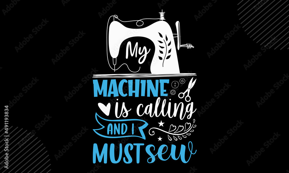 My Machine Is Calling And I Must Sew - Hobbies t shirt design, Hand ...