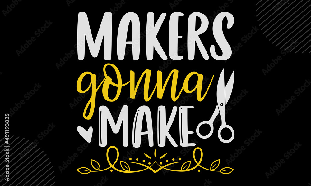 Makers Gonna Make - Hobbies t shirt design, Hand drawn lettering phrase ...