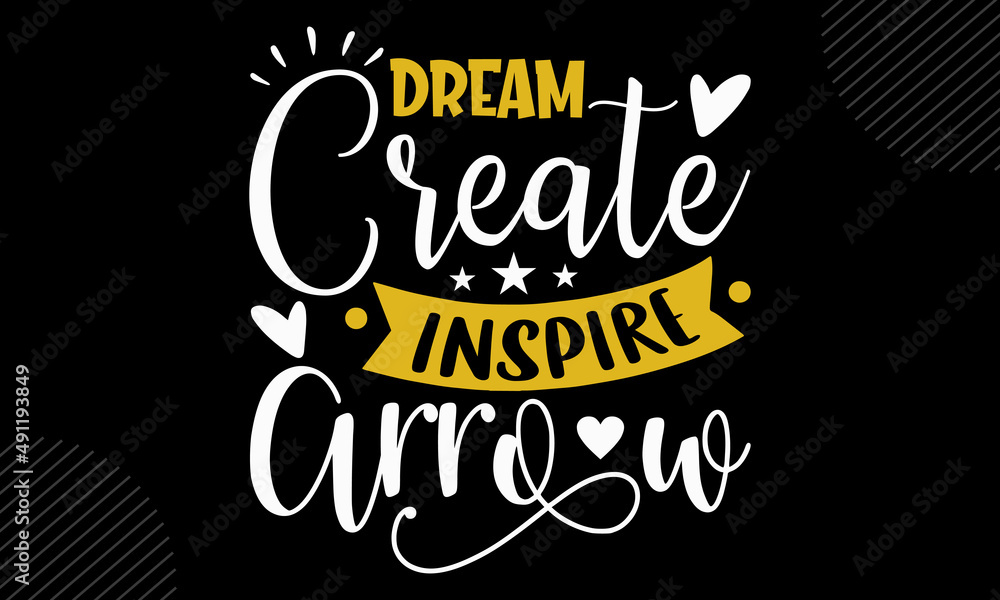 Dream Create Inspire Arrow - Hobbies t shirt design, Hand drawn ...