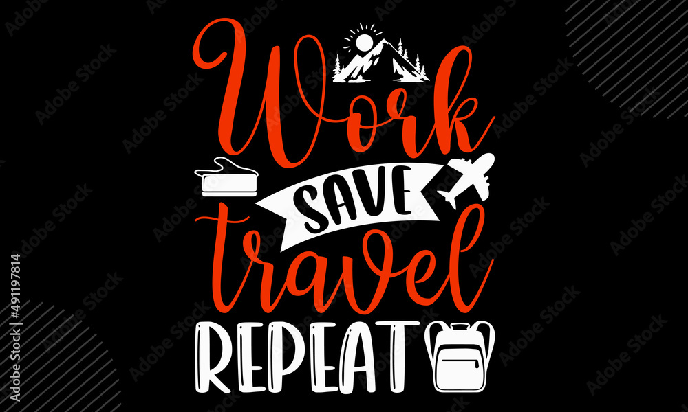 Work Save Travel Repeat - Travel shirt design, svg eps Files for ...
