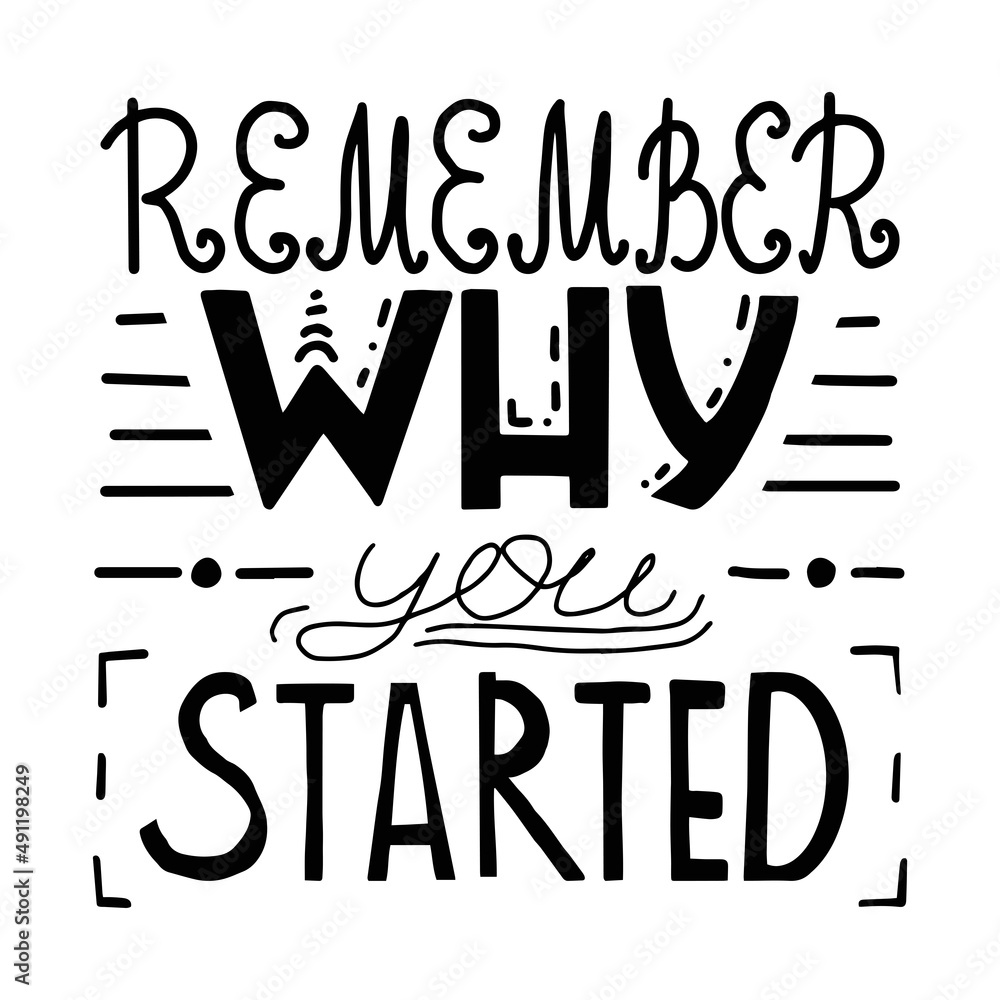 Remember why you started. Handwritten motivational lettering slogan for ...