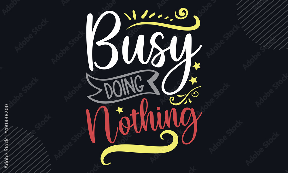 Busy doing nothing - Funny t shirt design, Hand drawn lettering phrase ...