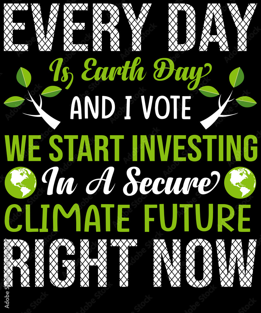 Every day is Earth Day, and I vote we start investing in a secure ...