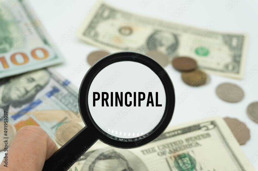 Magnifying glass showing the words "Principal". Background of banknotes ...