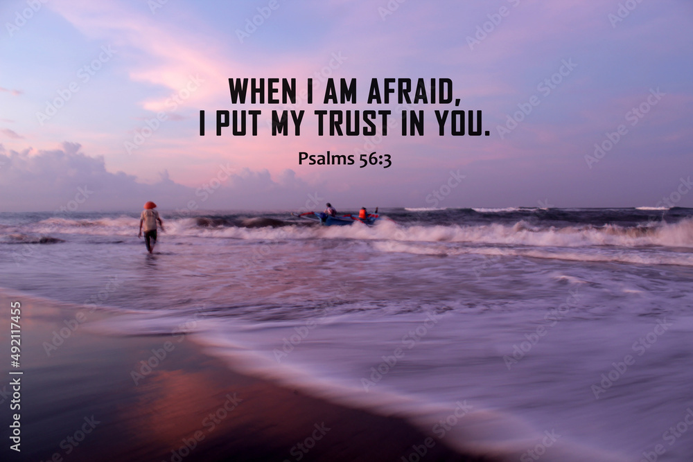 Bible verse inspirational quote - When i am afraid, i put my trust in ...