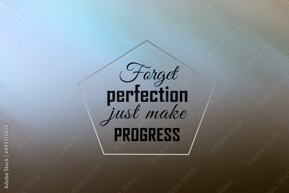Inspirational motivational quote - Forget perfection just make progress ...