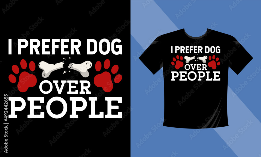 I prefer dog over people T-Shirt Design. Dog vector, paw vector, bone ...