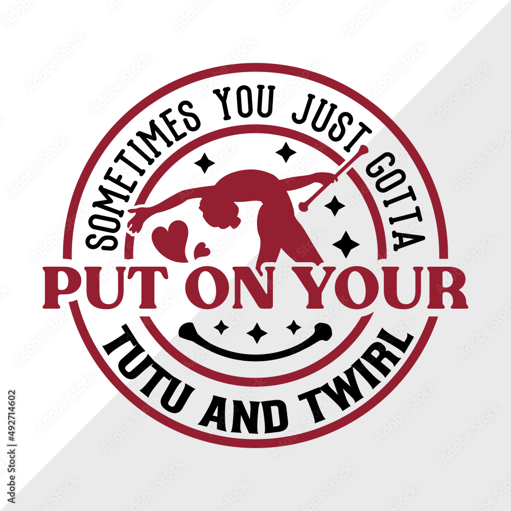 Sometimes You Just Gotta SVG Cut File, Twirlers Svg, Baton Svg, Baton ...