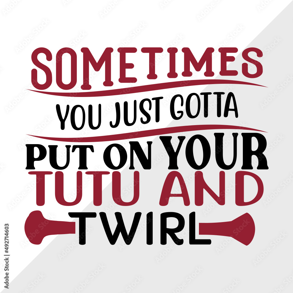 Sometimes You Just Gotta SVG Cut File, Twirlers Svg, Baton Svg, Baton ...