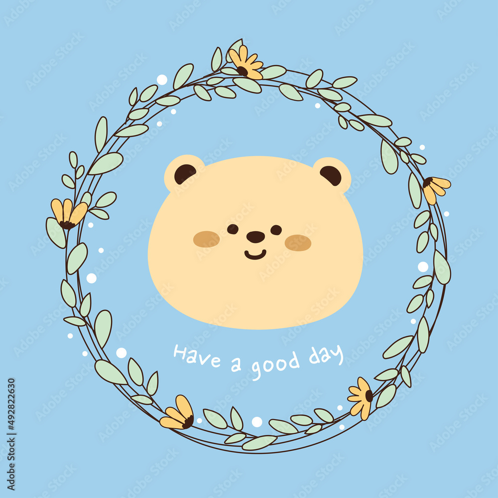 Flower and leaf frame around baby Bear head. Have a good day writing ...