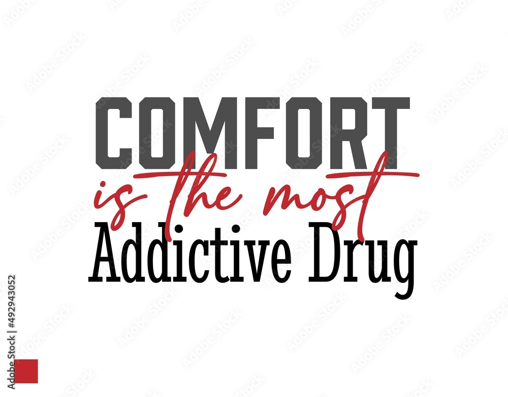 "Comfort Is The Most Addictive Drug". Inspirational and Motivational ...