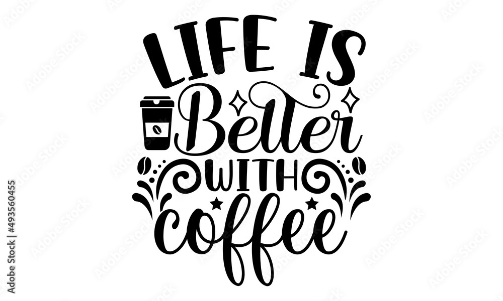 Life is better with coffee SVG, SVG, Coffee SVG Bundle, Png Files ...
