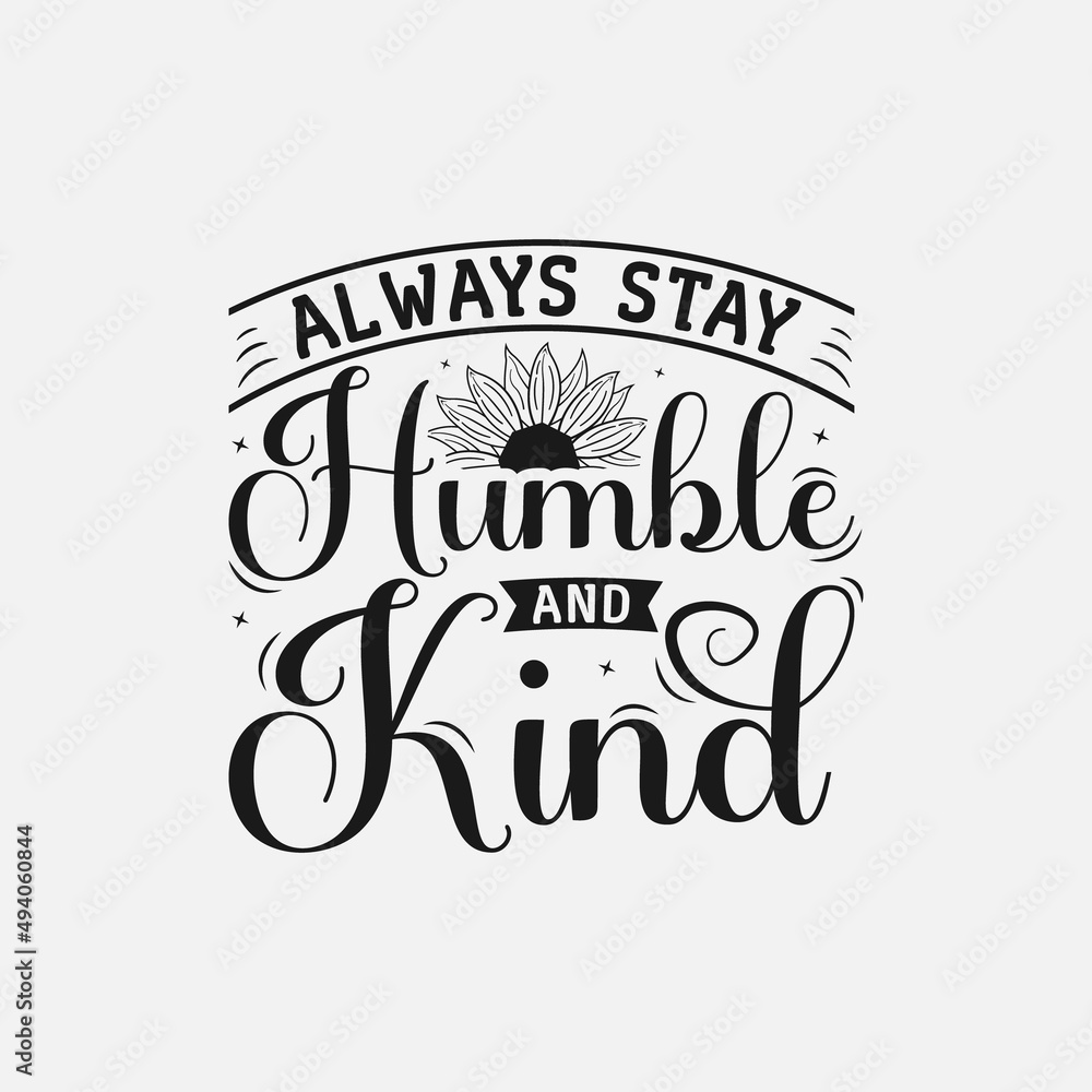 Always stay humble and kind Vector illustration, Inspirational quote ...