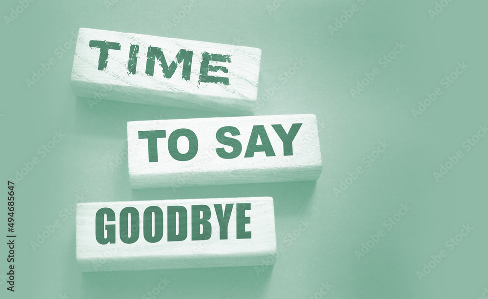 Time to Say Goodbye Message on wooden blocks. Concept Image Stock ...