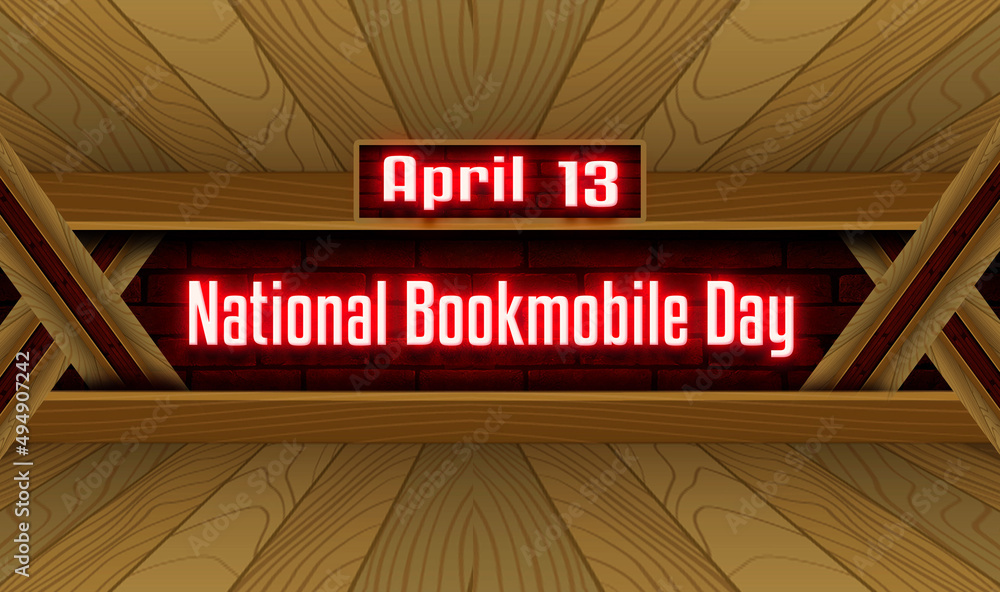 13 April, National Bookmobile Day, Neon Text Effect on bricks ...