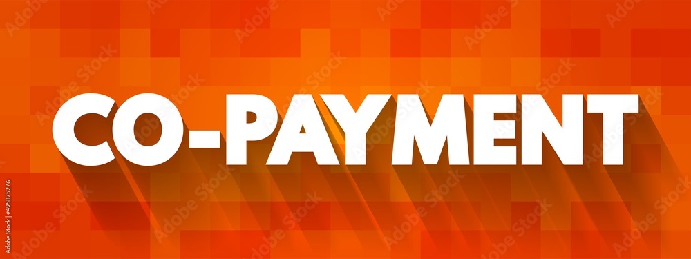 Co-payment - fixed amount for a covered service, paid by a patient to ...