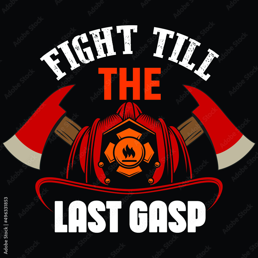 Fight till the last gasp, Firefighter shirt print template, typography ...