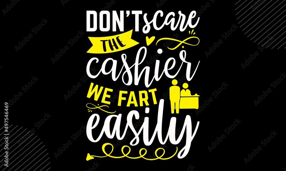 Don’t scare the cashier we fart easily - Cashier t shirt design, Hand ...