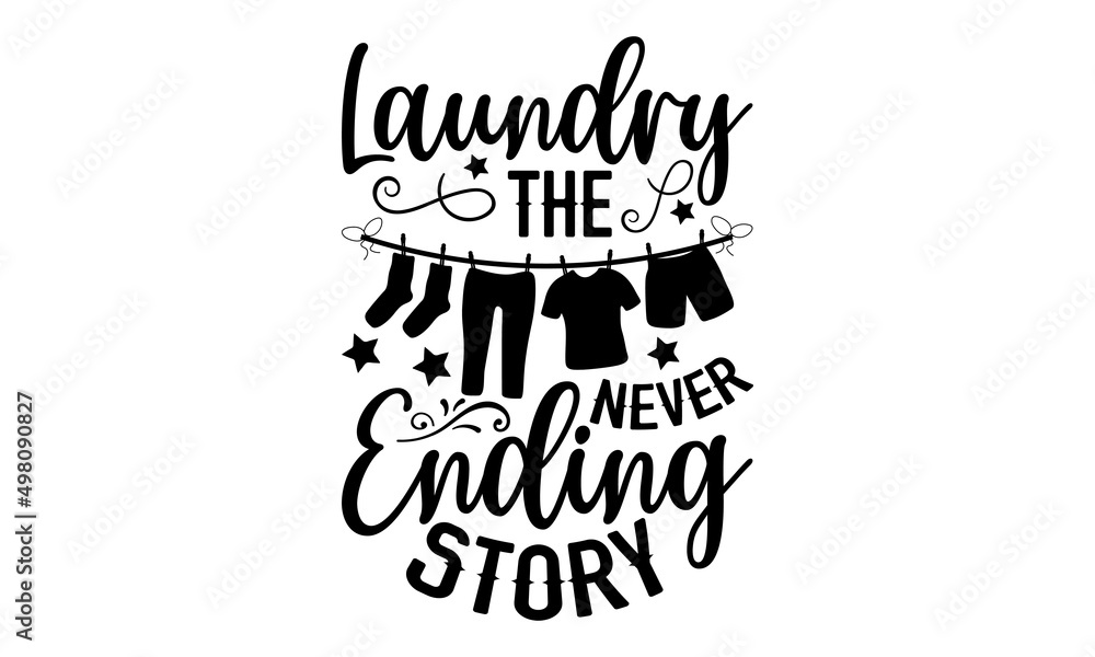 Laundry the never ending story - Laundry t shirt design, Funny Quote ...