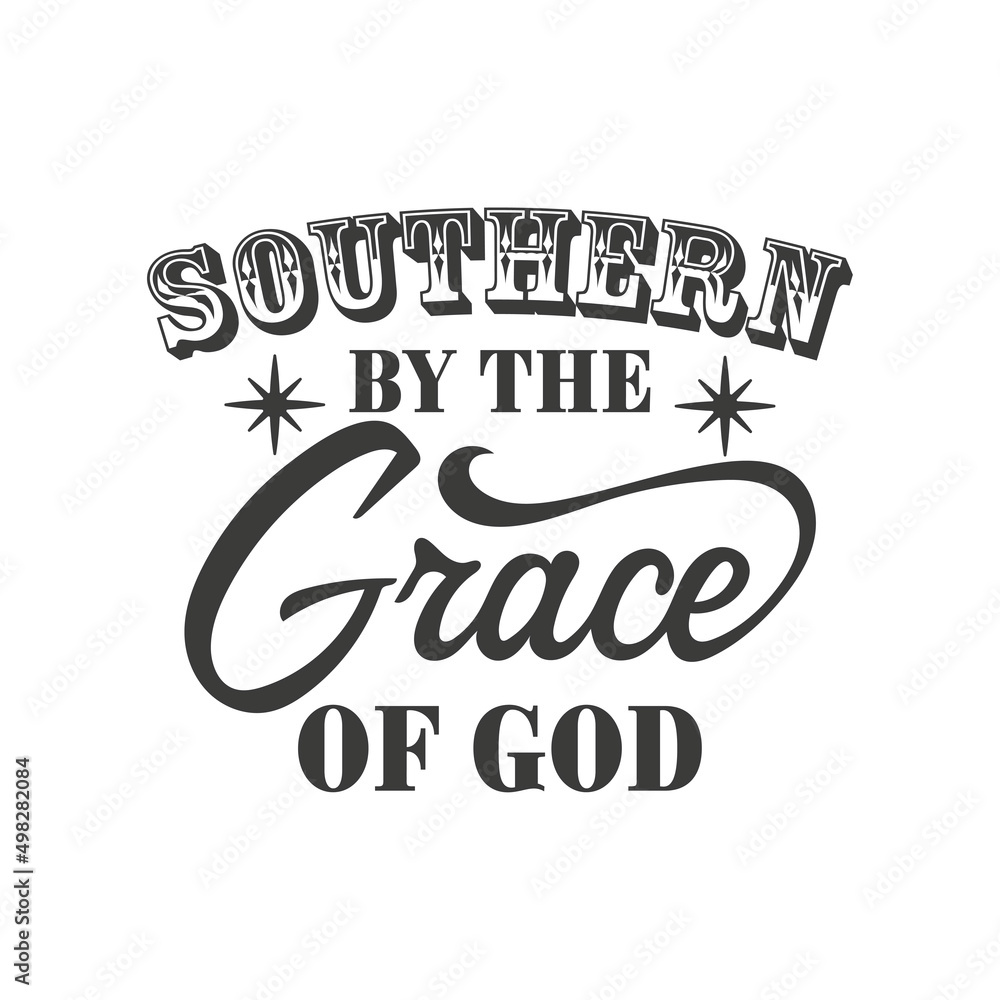 Southern by the grace of god inspirational slogan inscription. Southern ...