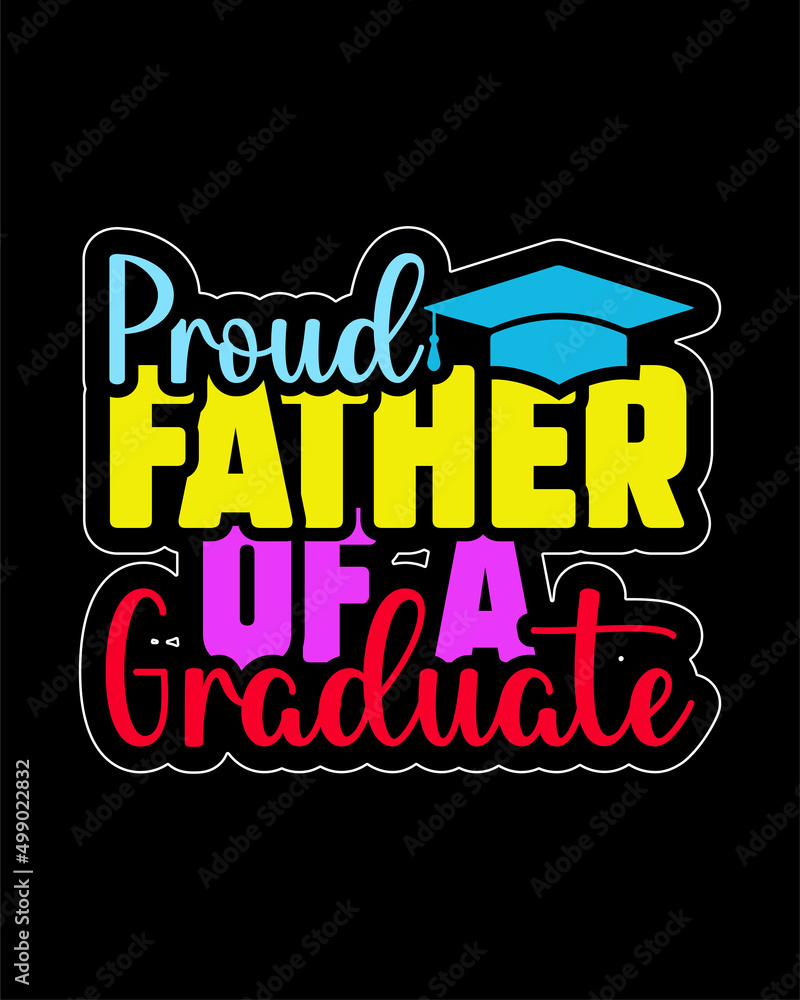 proud father of a gradeuate . Graduation typography t-shirt design ...