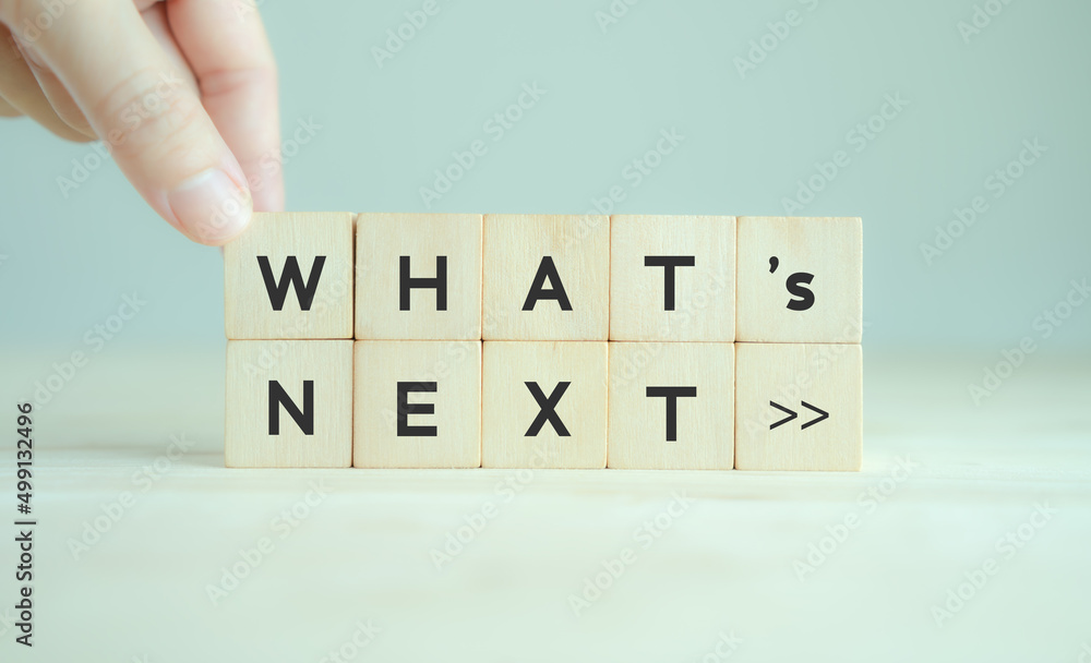 What's next?, business concept. Next step of work, plan, strategies ...