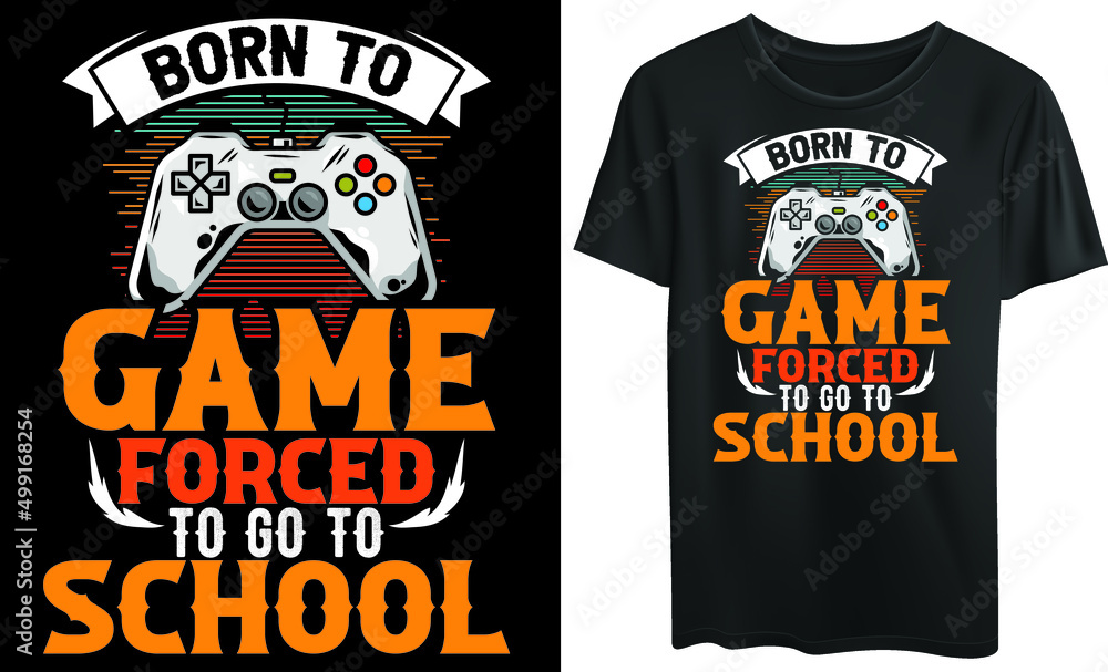 Born to game forced to go to school typography t-shirt design, gaming ...