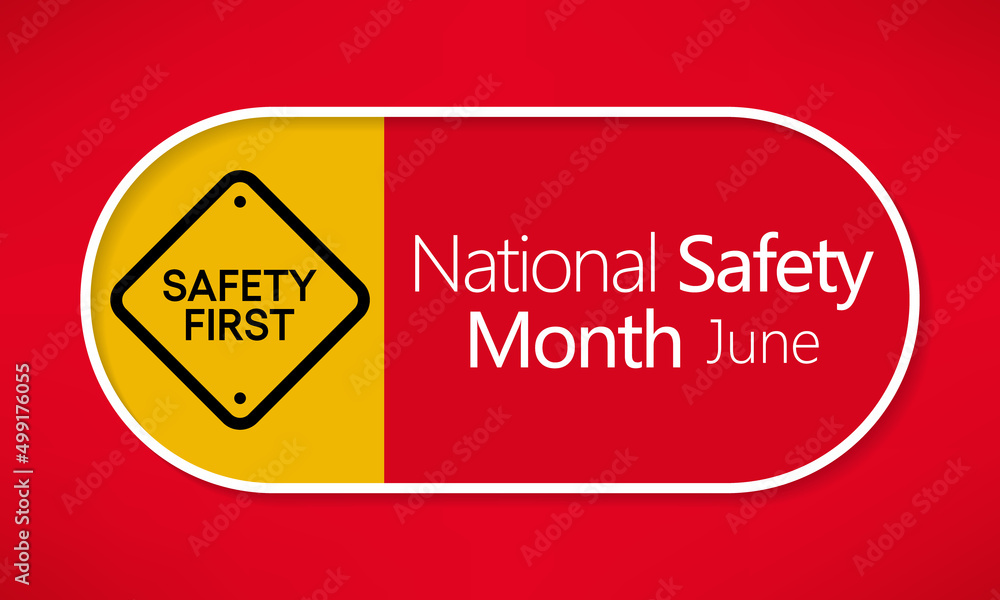 National safety month is observed every year in June to remind us the ...