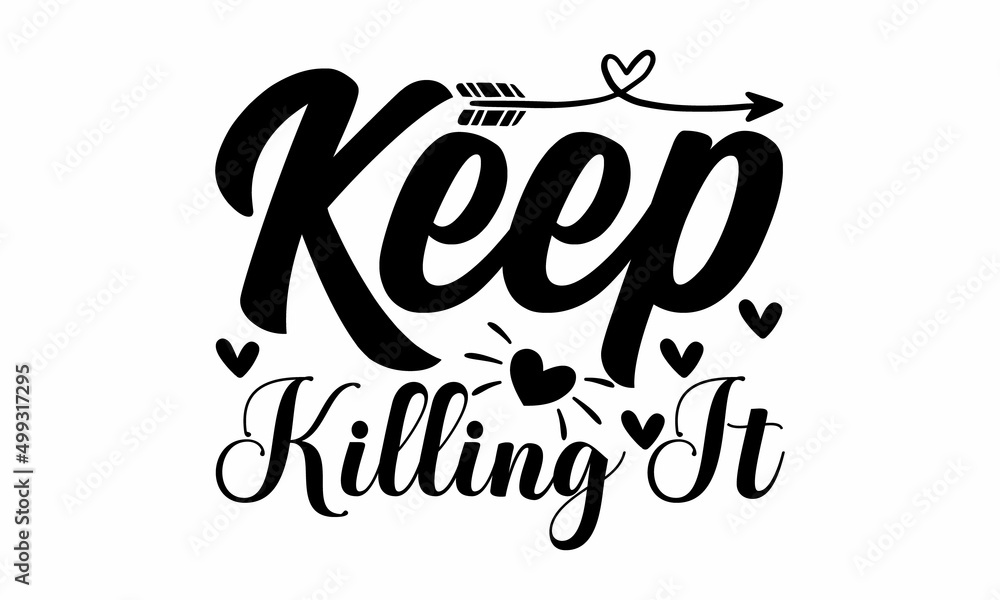 Keep Killing It - Printable Vector Illustration. Lettering design for ...