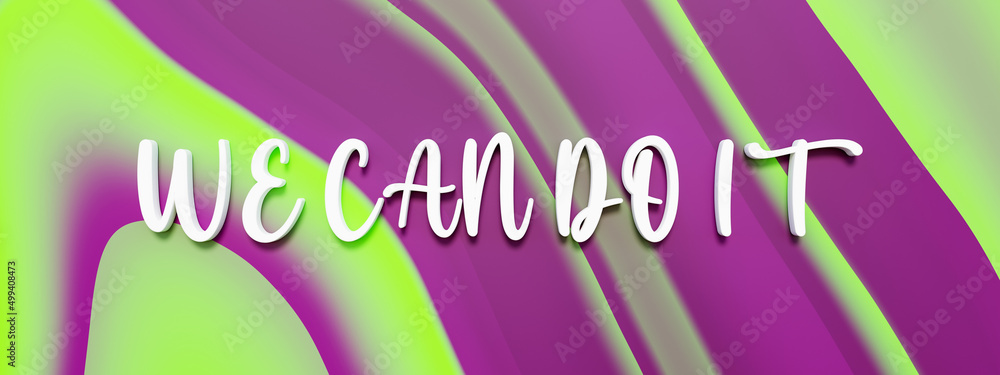 We can do it. Encouragement and motivation. Text in white and abstract ...