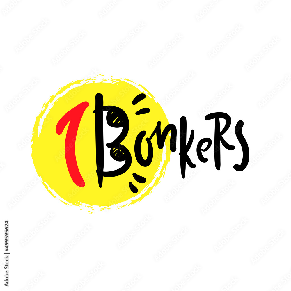 Bonkers - inspire motivational quote. Youth slang. Hand drawn lettering ...