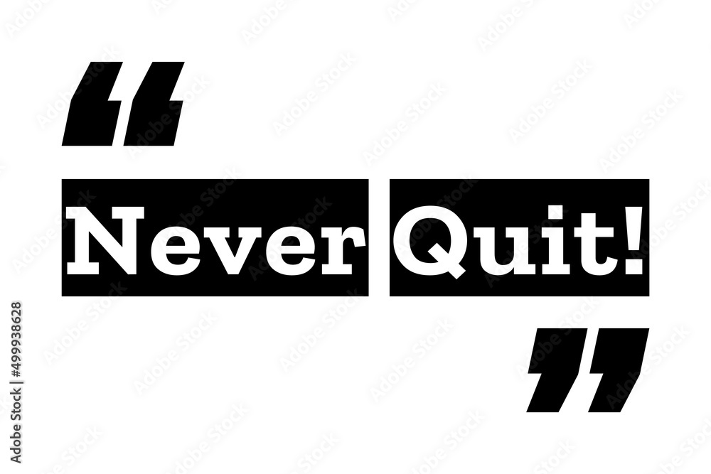 Never Quit quote design in black and white colors inside quotation ...