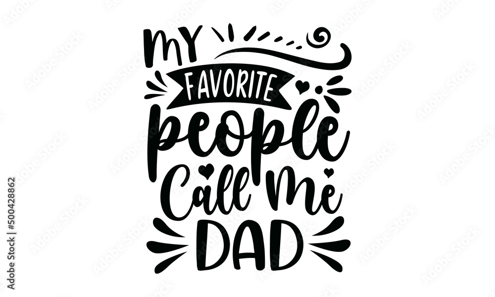 My Favorite People Call Me Dad, Hand drawn typography poster design ...