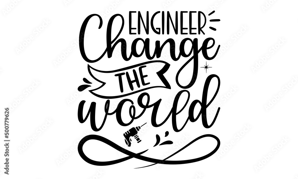 Engineer Change The World, engineering quotes SVG cut files quotes t ...